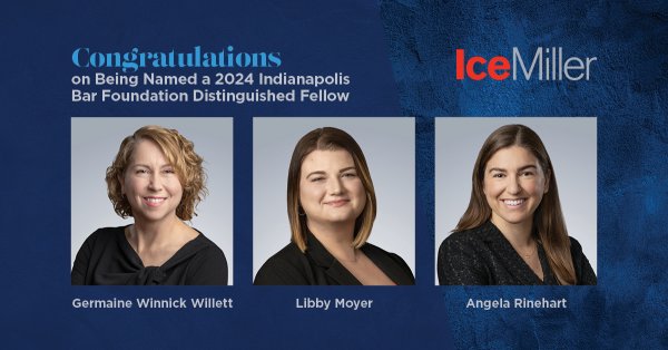 Three Ice Miller Lawyers Named Indianapolis Bar Foundation Fellows